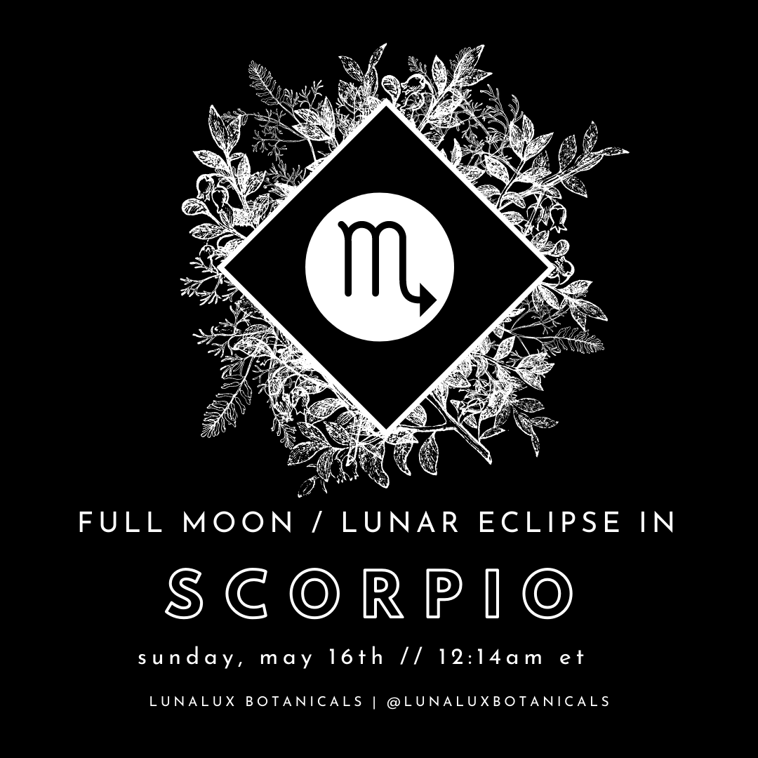 FULL MOON / LUNAR ECLIPSE IN SCORPIO - MAY 15/16TH, 2022 – Lunalux ...